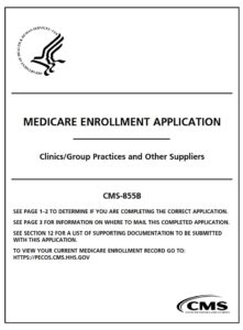 CMS 855B – Medicare Enrollment Application – Clinics/Group Practices ...